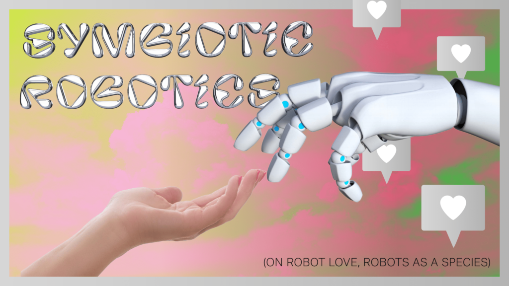 Symbiotic Robotics ( robots as a species) - Future Based